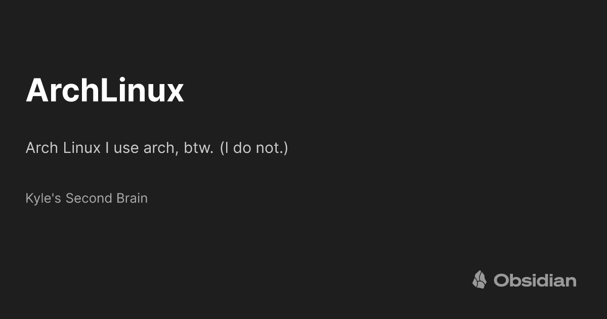 ArchLinux - Kyle's Second Brain - Obsidian Publish