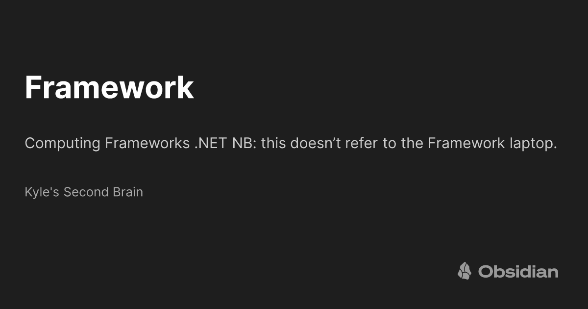 Framework - Kyle's Second Brain - Obsidian Publish