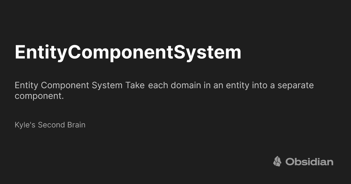 EntityComponentSystem - Kyle's Second Brain - Obsidian Publish