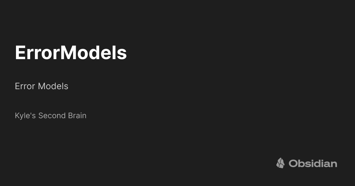 ErrorModels - Kyle's Second Brain - Obsidian Publish