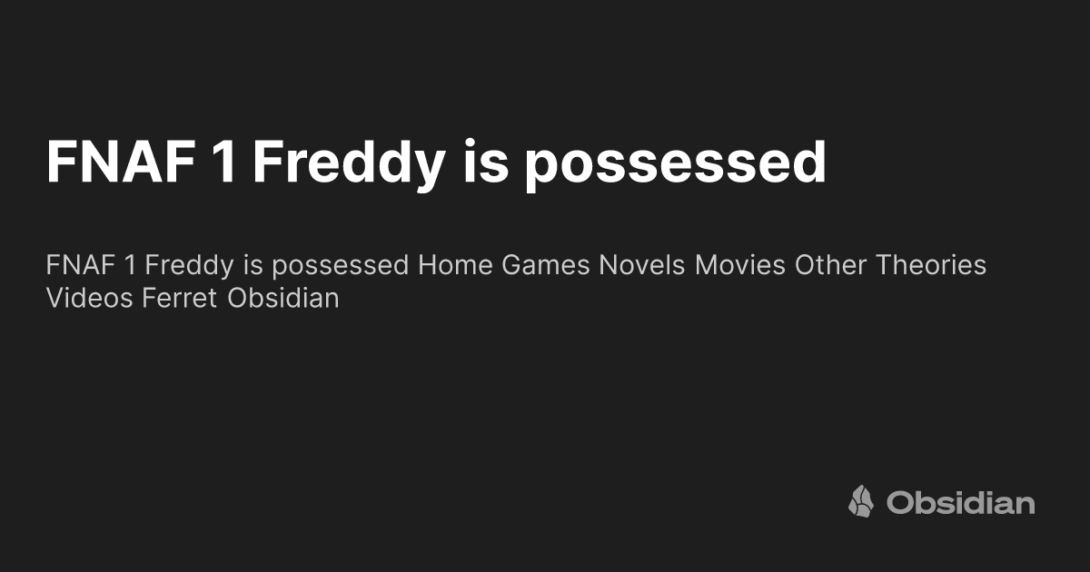 FNAF 1 Freddy is possessed - Obsidian Publish