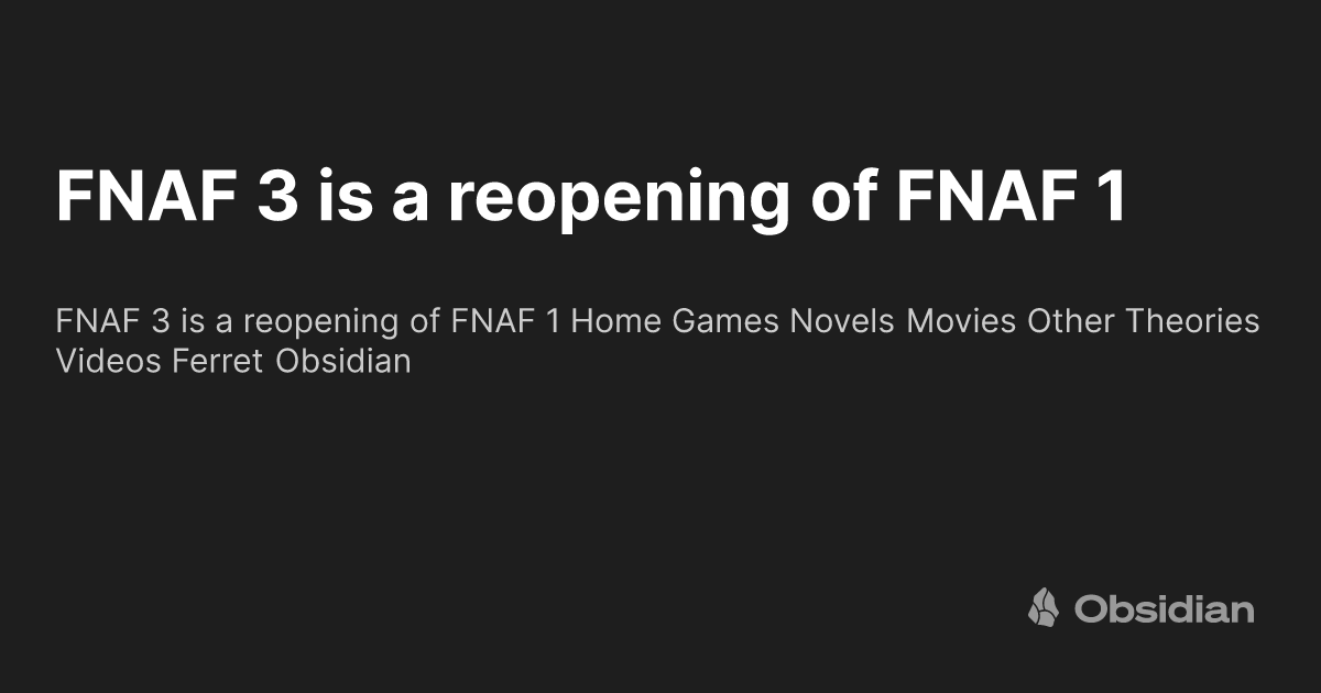FNAF 3 is a reopening of FNAF 1 - Obsidian Publish