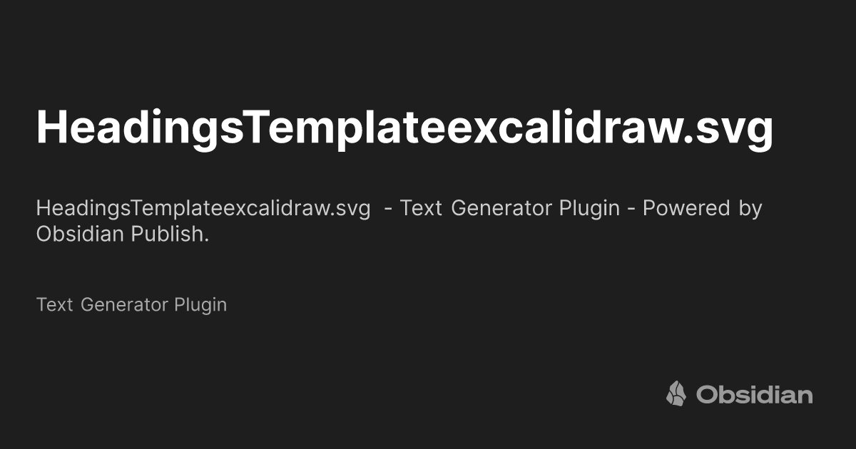 HeadingsTemplateexcalidraw.svg - Text Generator Plugin - Obsidian Publish