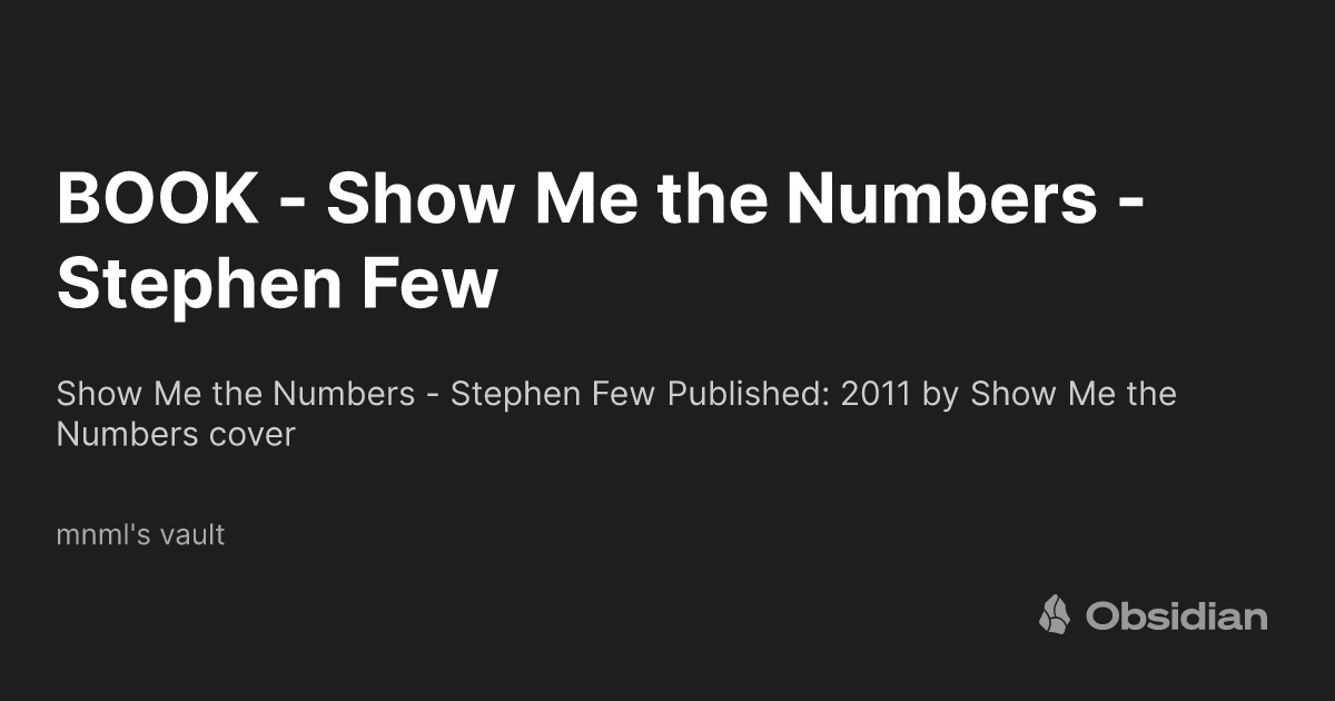 BOOK - Show Me the Numbers - Stephen Few - mnml's vault - Obsidian Publish