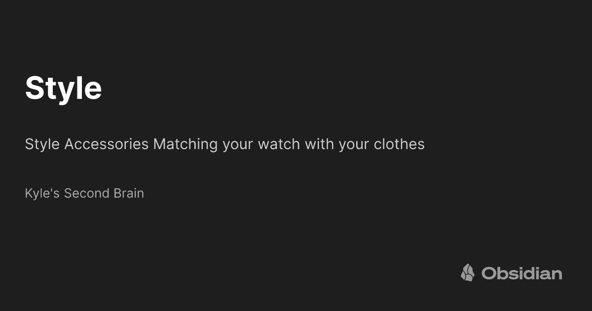 Style - Kyle's Second Brain - Obsidian Publish