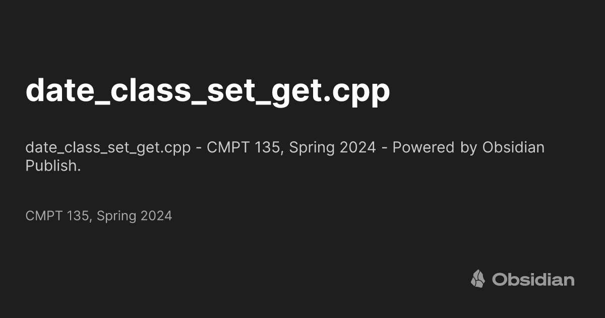 date_class_set_get.cpp - CMPT 135, Spring 2024 - Obsidian Publish