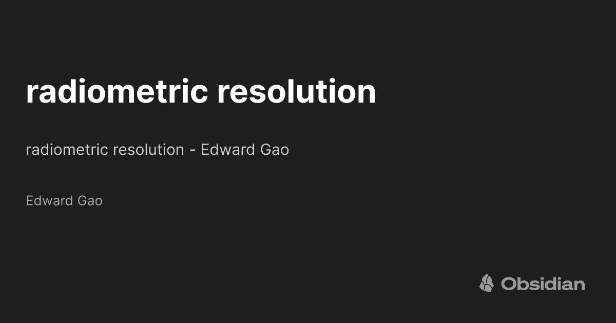 radiometric resolution - Edward Gao