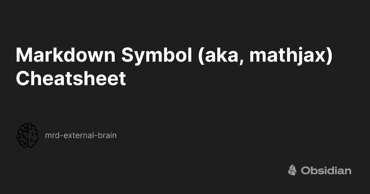 Markdown Symbol Aka Mathjax Cheatsheet Mrd External Brain Obsidian Publish 