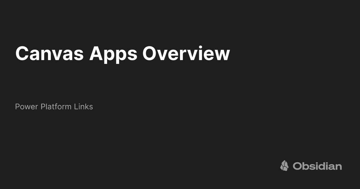 Canvas Apps Overview - Power Platform Links - Obsidian Publish