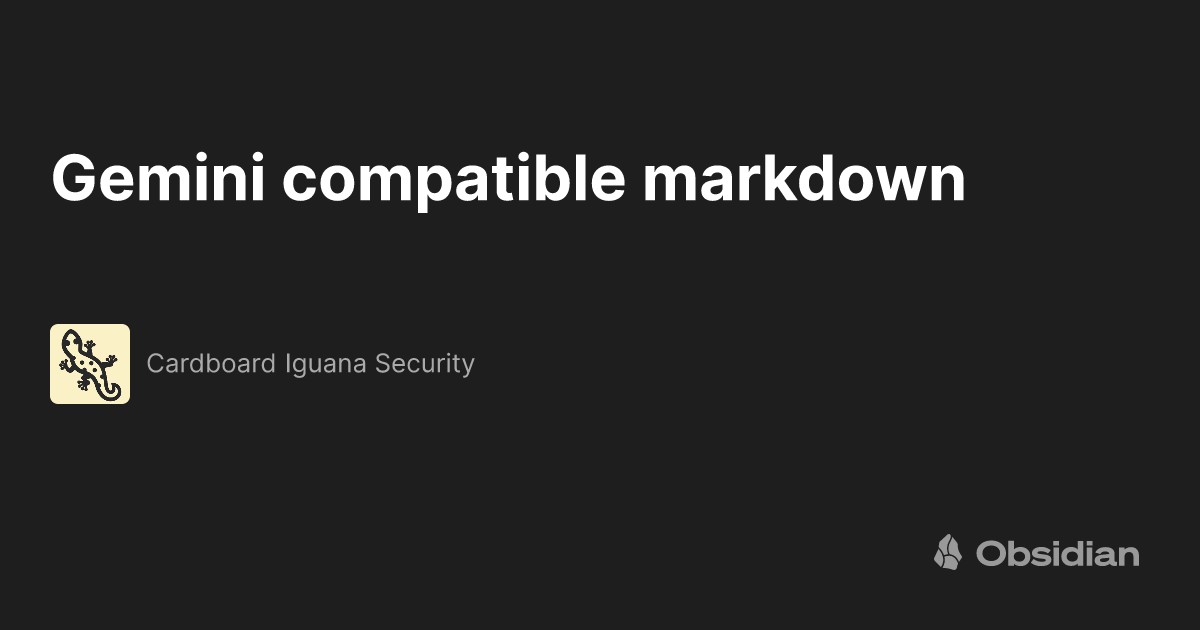 Gemini compatible markdown - Cardboard Iguana Security