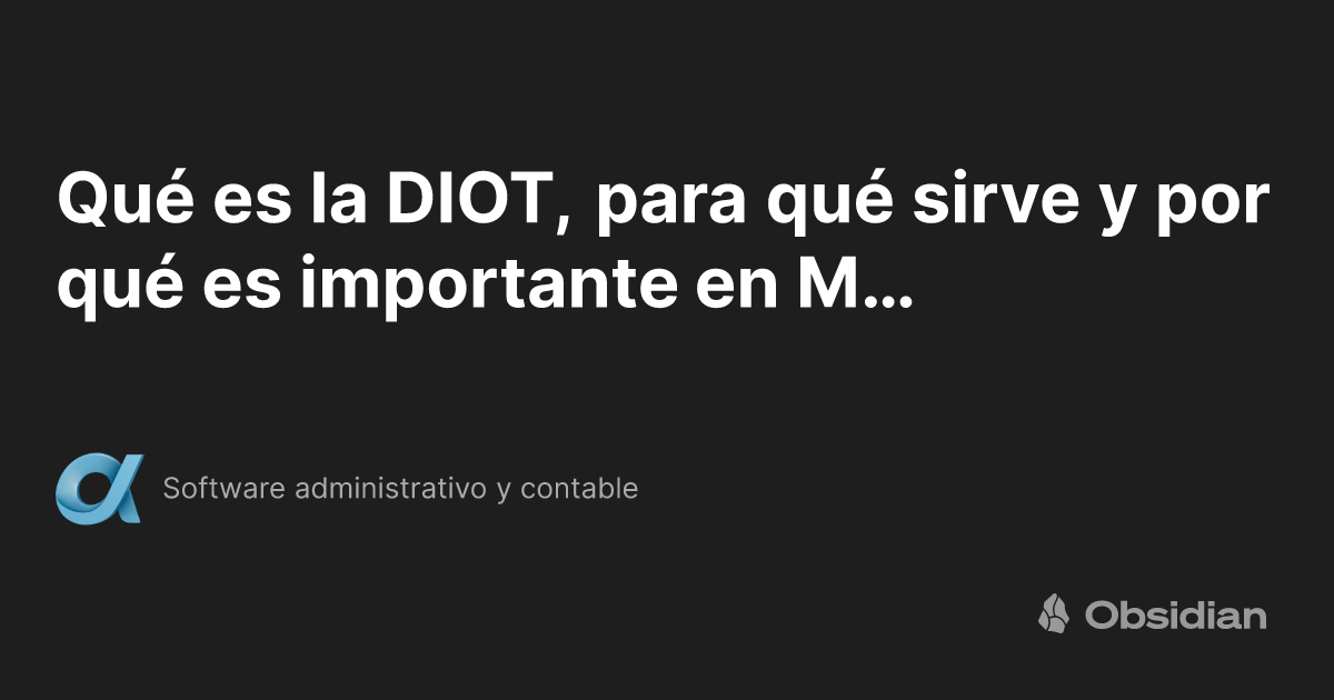 Qué es la DIOT, para qué sirve y por qué es importante en México ...