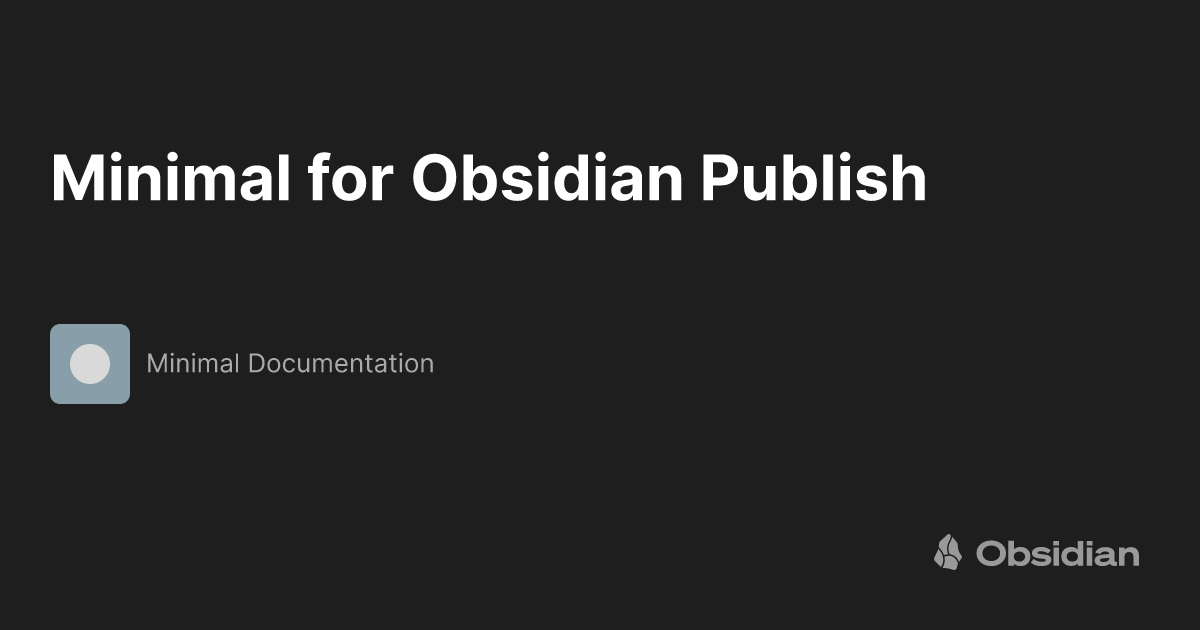 Minimal for Obsidian Publish - Minimal Documentation