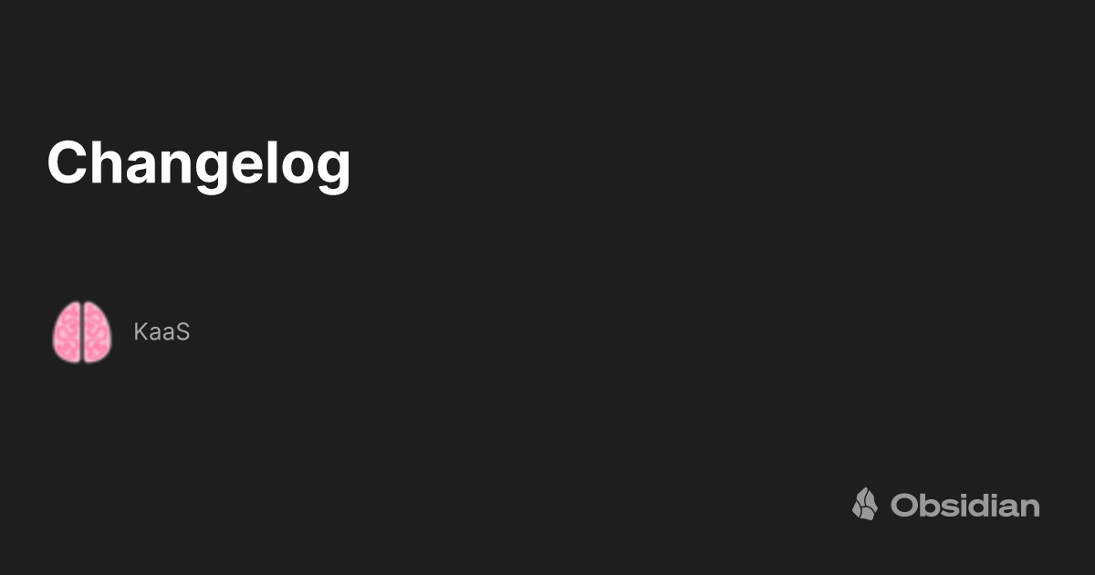 Changelog - KaaS - Obsidian Publish