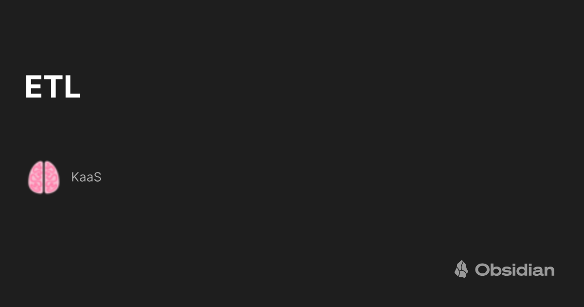 ETL - KaaS - Obsidian Publish
