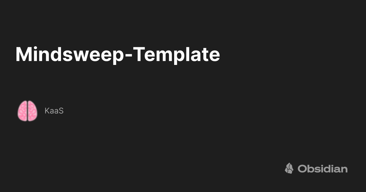 Mindsweep-Template - KaaS - Obsidian Publish