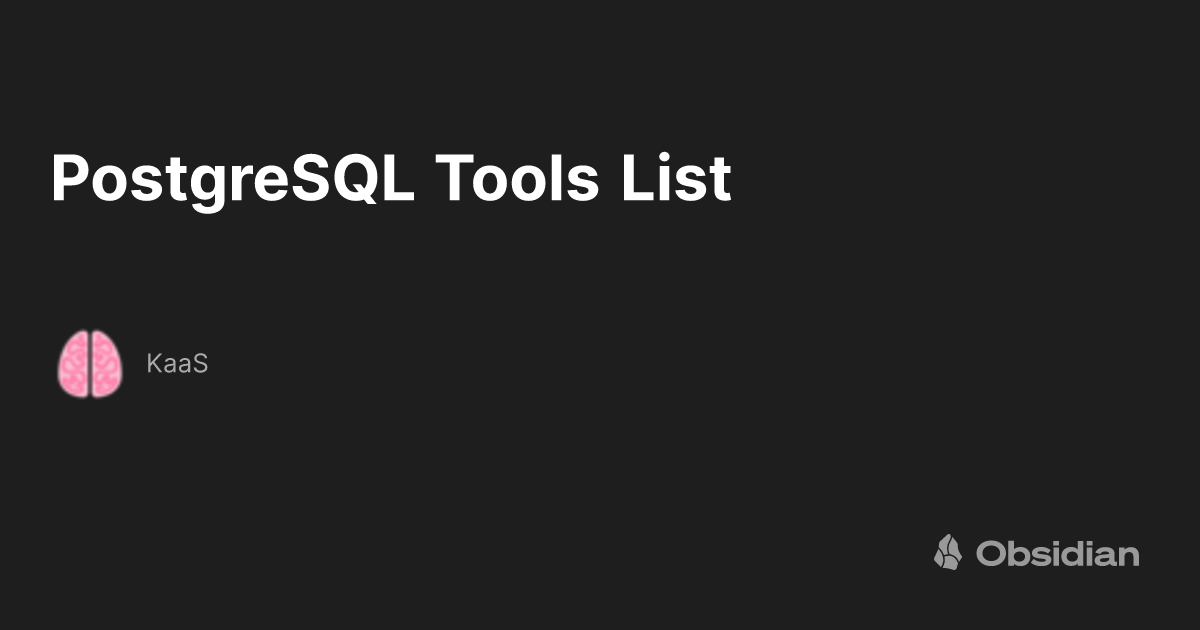PostgreSQL Tools List - KaaS - Obsidian Publish