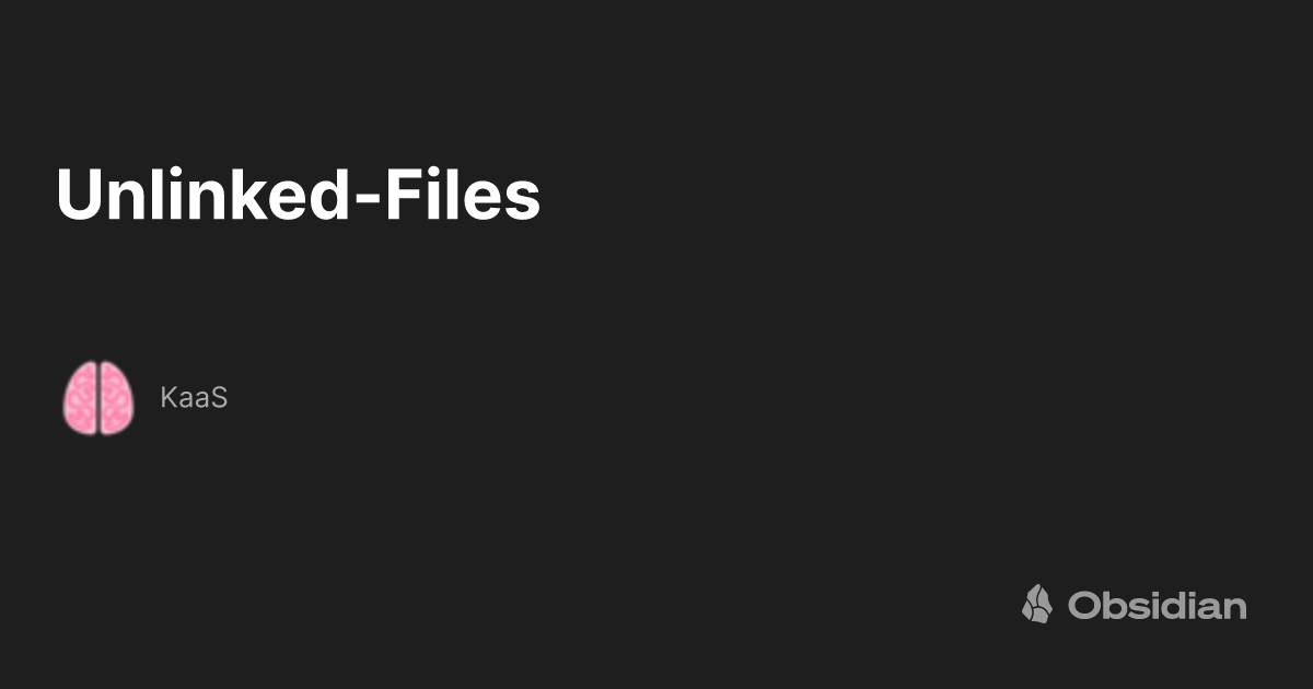 Unlinked-Files - KaaS - Obsidian Publish