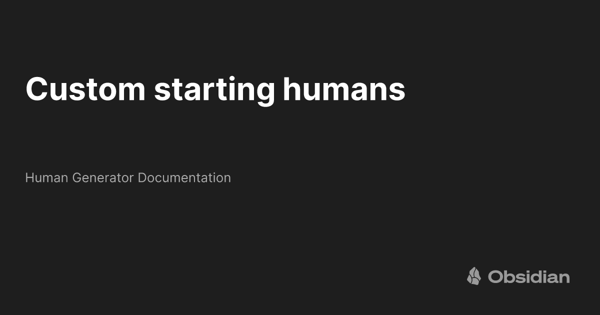 Custom starting humans - Human Generator Documentation - Obsidian Publish