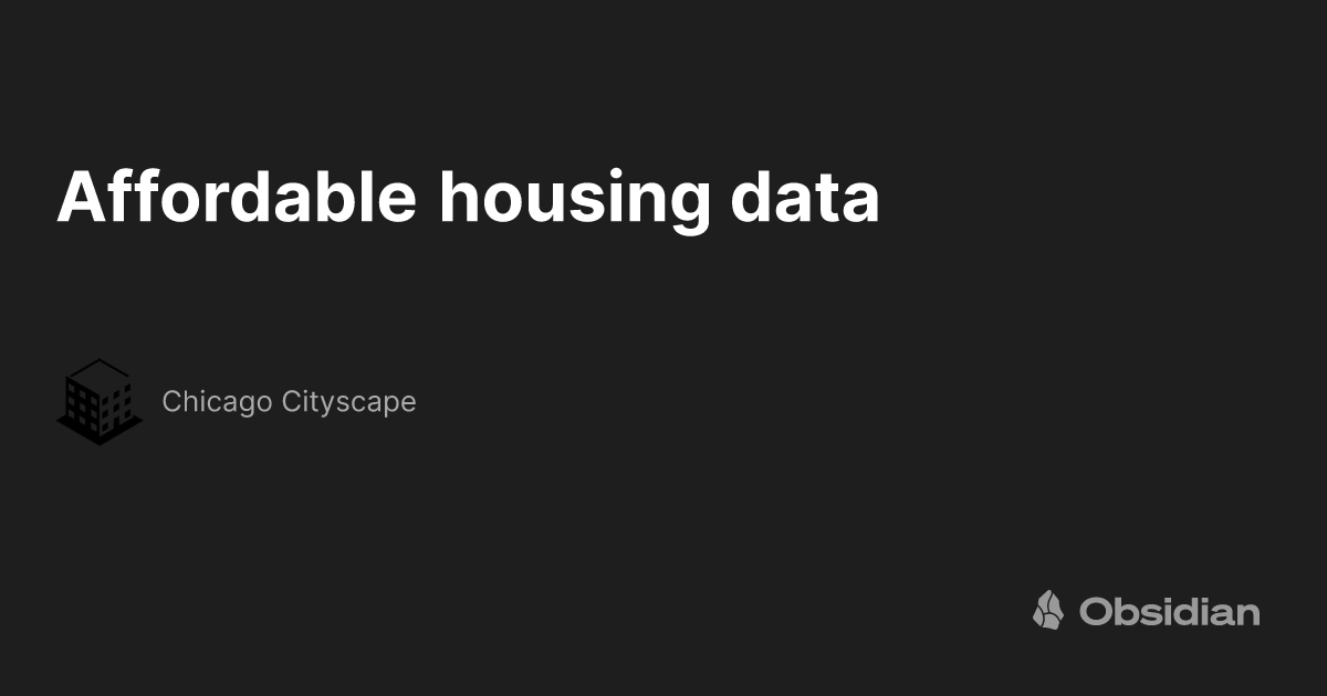 Affordable housing data - Chicago Cityscape - Obsidian Publish