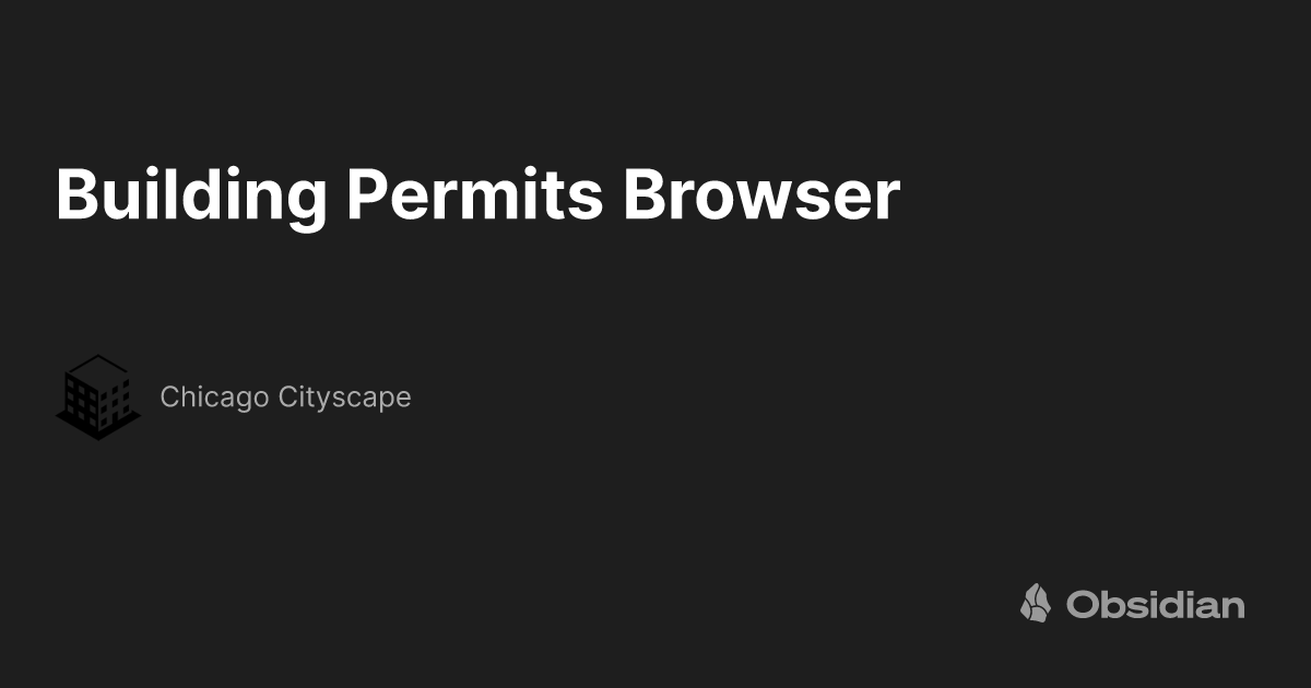 Building Permits Browser - Chicago Cityscape - Obsidian Publish