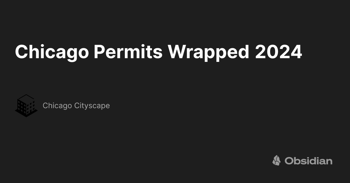 Chicago Permits Wrapped 2024 - Chicago Cityscape - Obsidian Publish