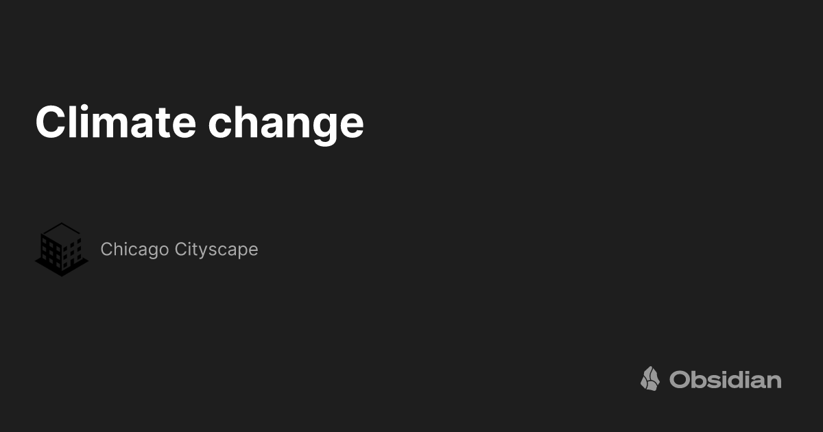 Climate change - Chicago Cityscape - Obsidian Publish