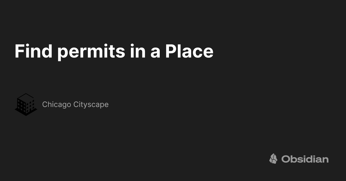 Find permits in a Place - Chicago Cityscape - Obsidian Publish