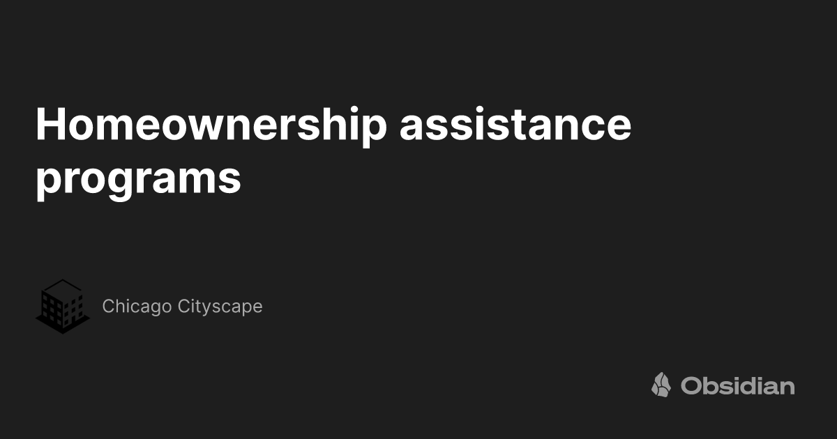Homeownership assistance programs - Chicago Cityscape - Obsidian Publish