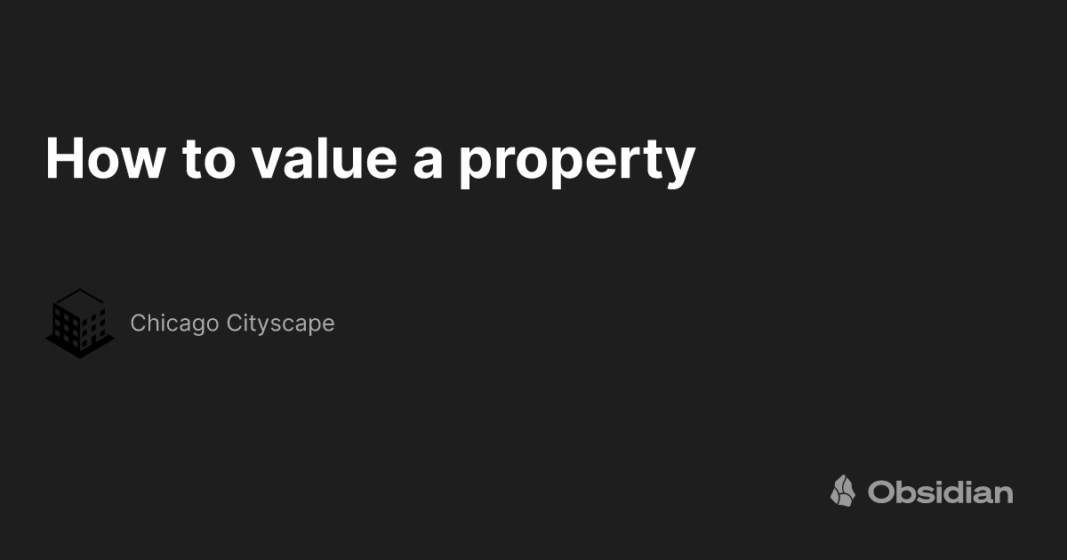 How to value a property - Chicago Cityscape - Obsidian Publish
