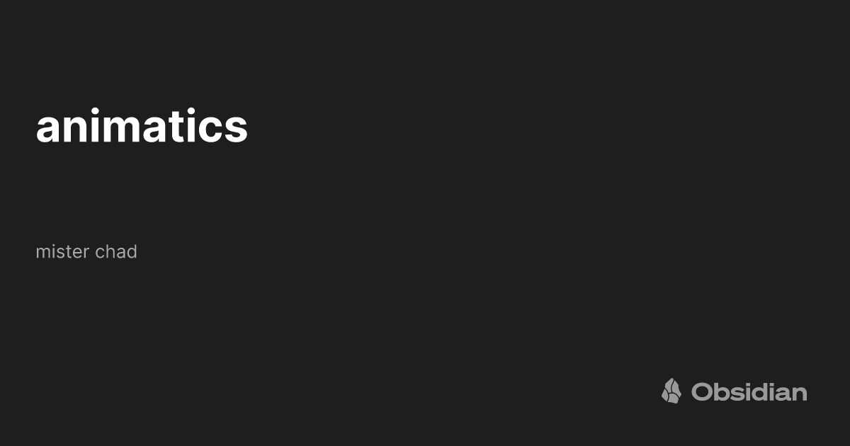 animatics - mister chad - Obsidian Publish