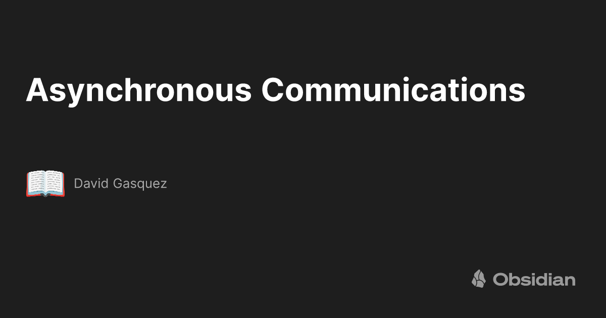 Asynchronous Communications - David Gasquez - Obsidian Publish