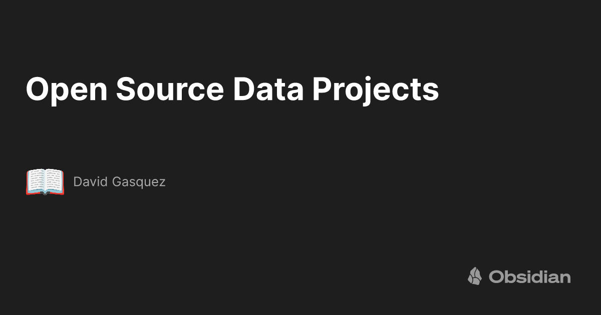 Open Source Data Projects - David Gasquez - Obsidian Publish