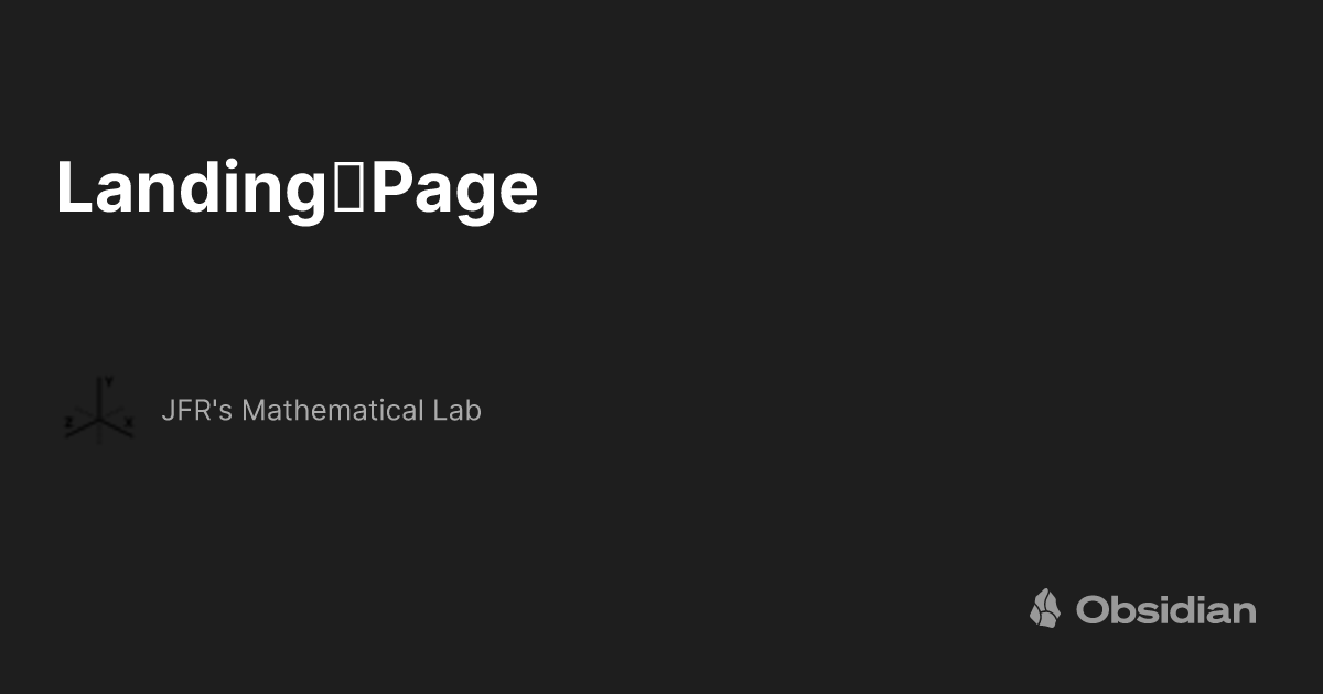 Landing🛸Page - JFR's Mathematical Lab - Obsidian Publish