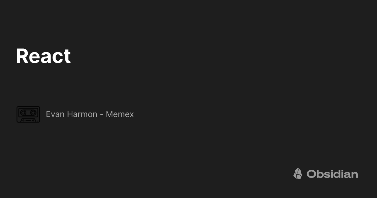 React - Evan Harmon - Memex - Obsidian Publish