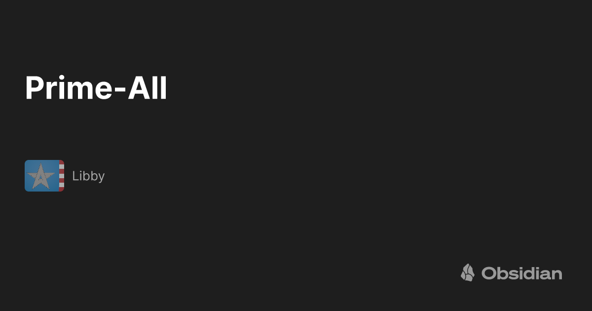 Prime-All - Libby - Obsidian Publish