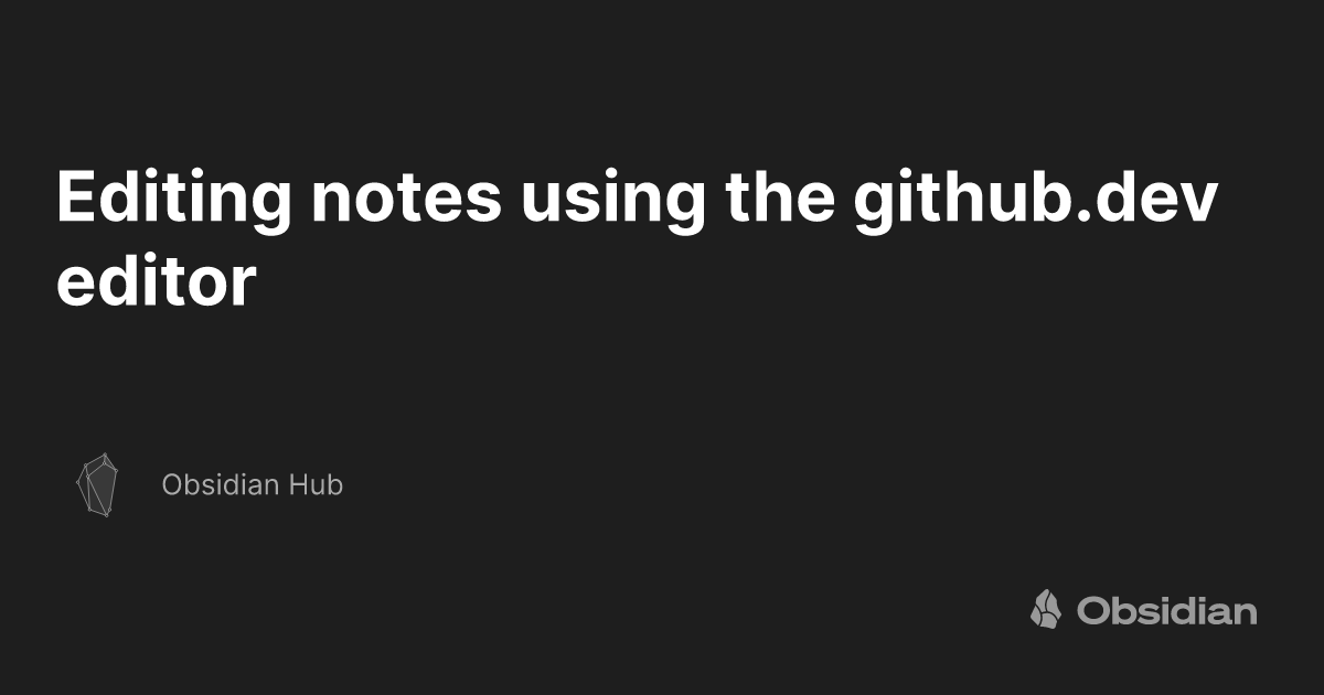 Editing notes using the github.dev editor - Obsidian Hub - Obsidian Publish