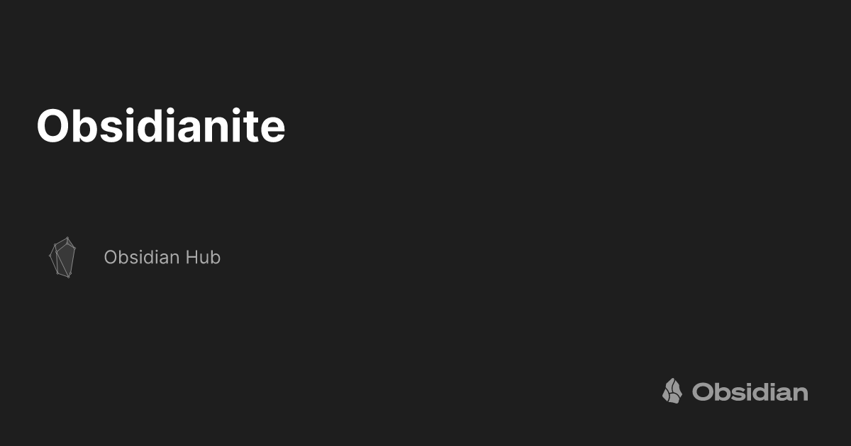 Obsidianite - Obsidian Hub - Obsidian Publish