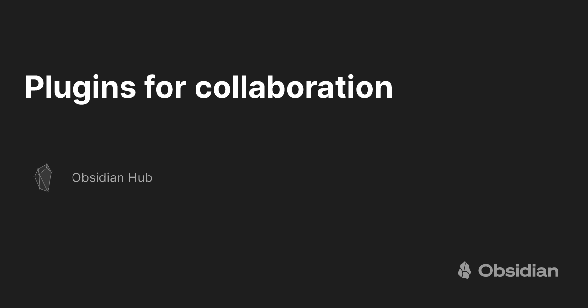 Plugins for collaboration - Obsidian Hub - Obsidian Publish