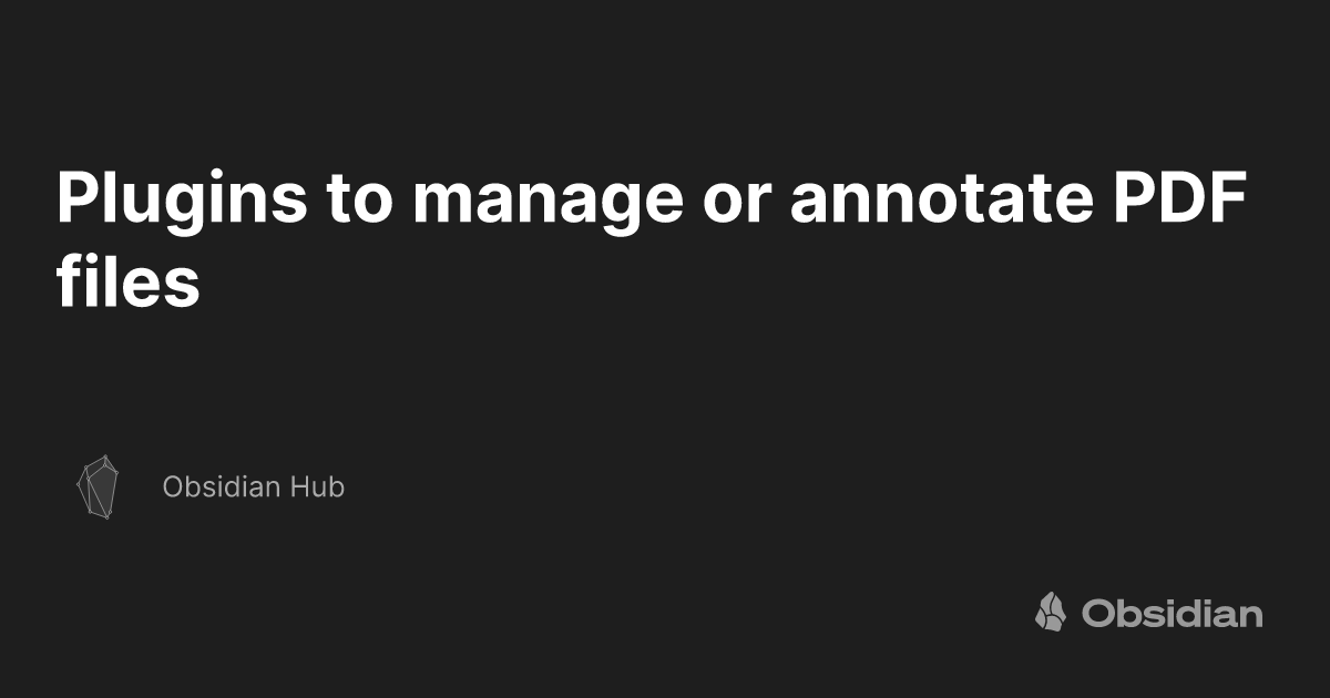 Plugins to manage or annotate PDF files - Obsidian Hub - Obsidian Publish