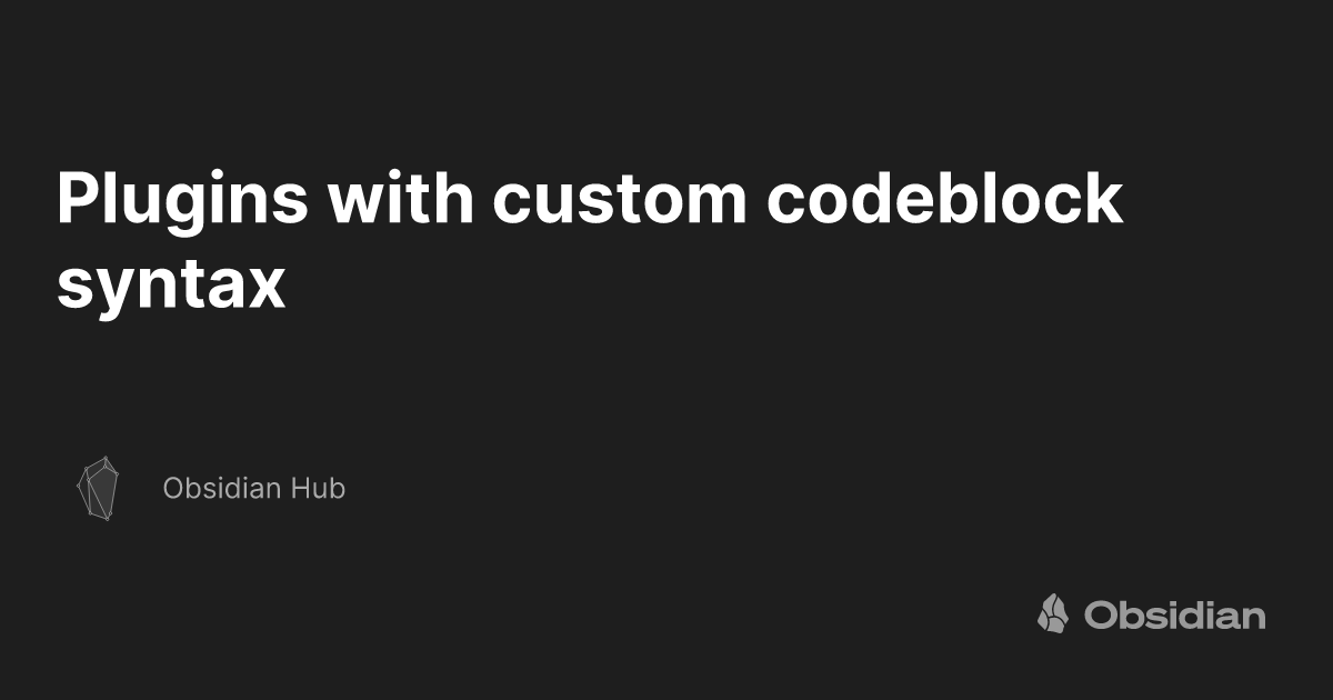 Plugins with custom codeblock syntax - Obsidian Hub - Obsidian Publish