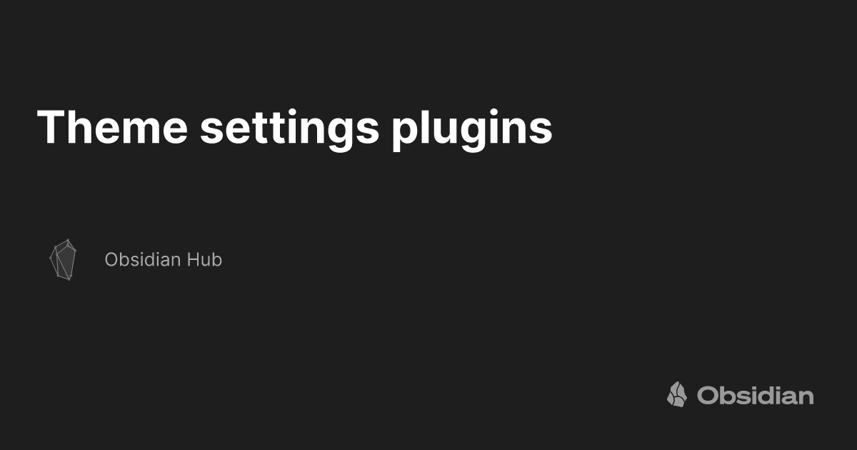 Theme settings plugins - Obsidian Hub - Obsidian Publish