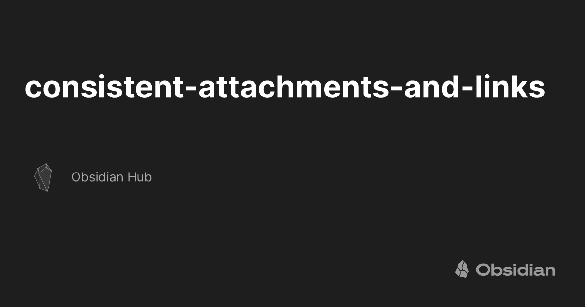 consistent-attachments-and-links - Obsidian Hub - Obsidian Publish