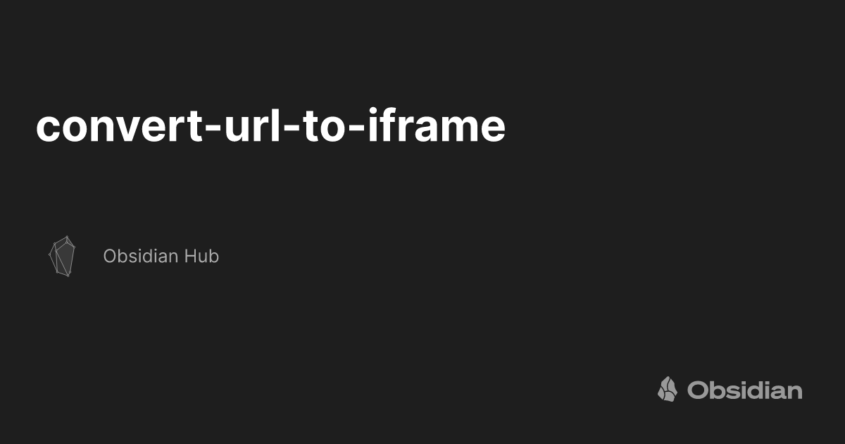 convert-url-to-iframe - Obsidian Hub - Obsidian Publish