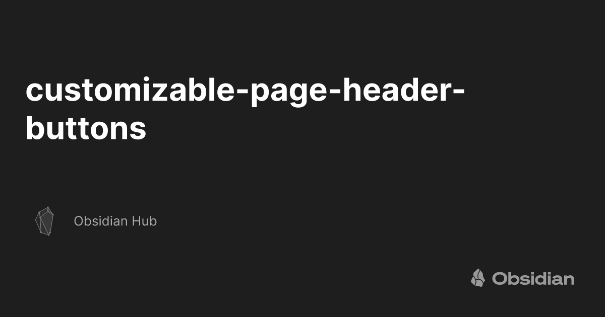 customizable-page-header-buttons - Obsidian Hub - Obsidian Publish