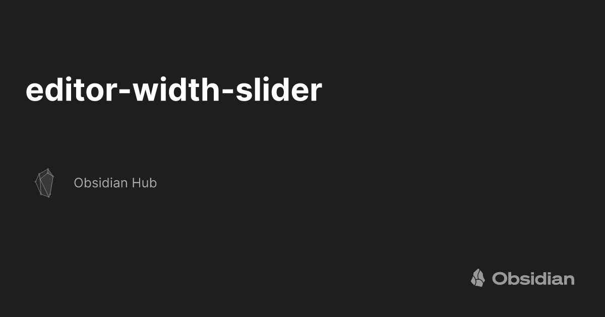 editor-width-slider - Obsidian Hub - Obsidian Publish