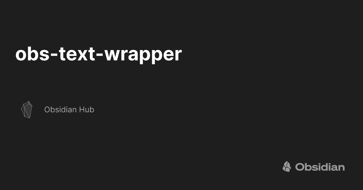 obs-text-wrapper - Obsidian Hub - Obsidian Publish