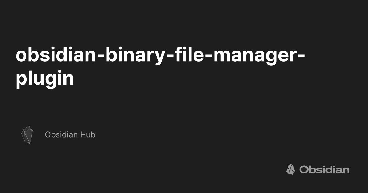 obsidian-binary-file-manager-plugin - Obsidian Hub - Obsidian Publish