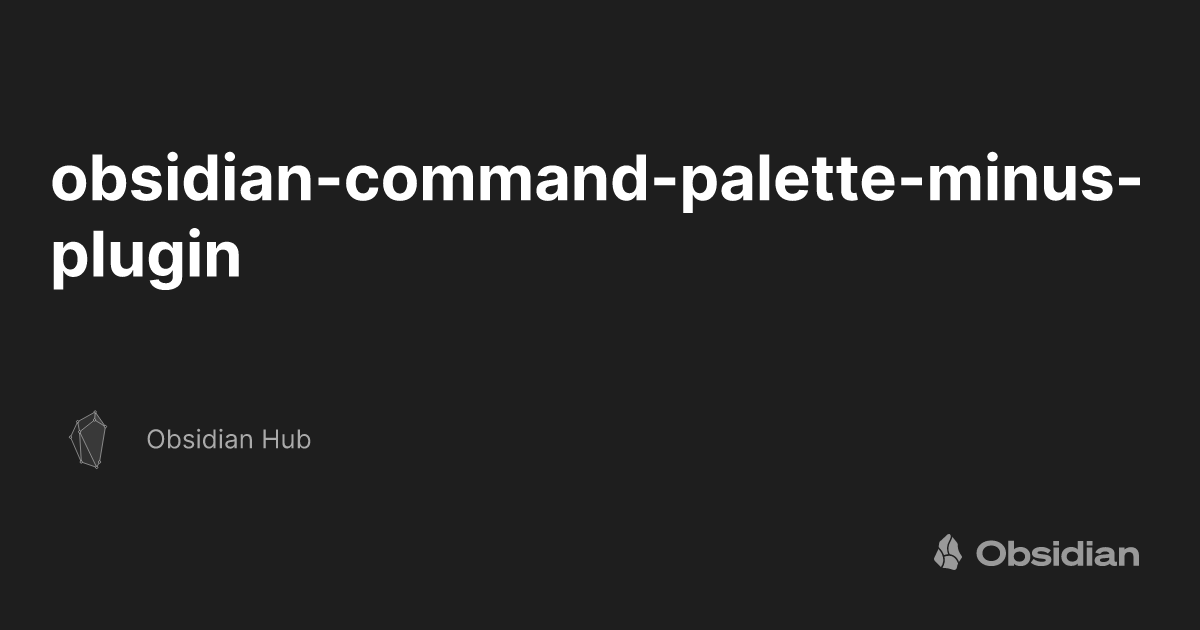 obsidian-command-palette-minus-plugin - Obsidian Hub - Obsidian Publish