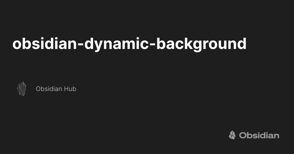 obsidian-dynamic-background - Obsidian Hub - Obsidian Publish
