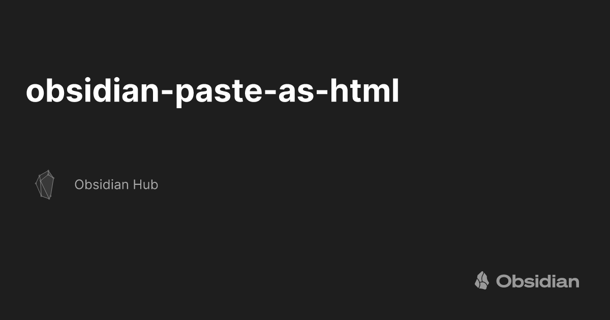 obsidian-paste-as-html - Obsidian Hub - Obsidian Publish